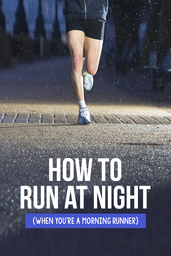 Running at Night: Benefits, Safety Tips and Nutrition Advice
