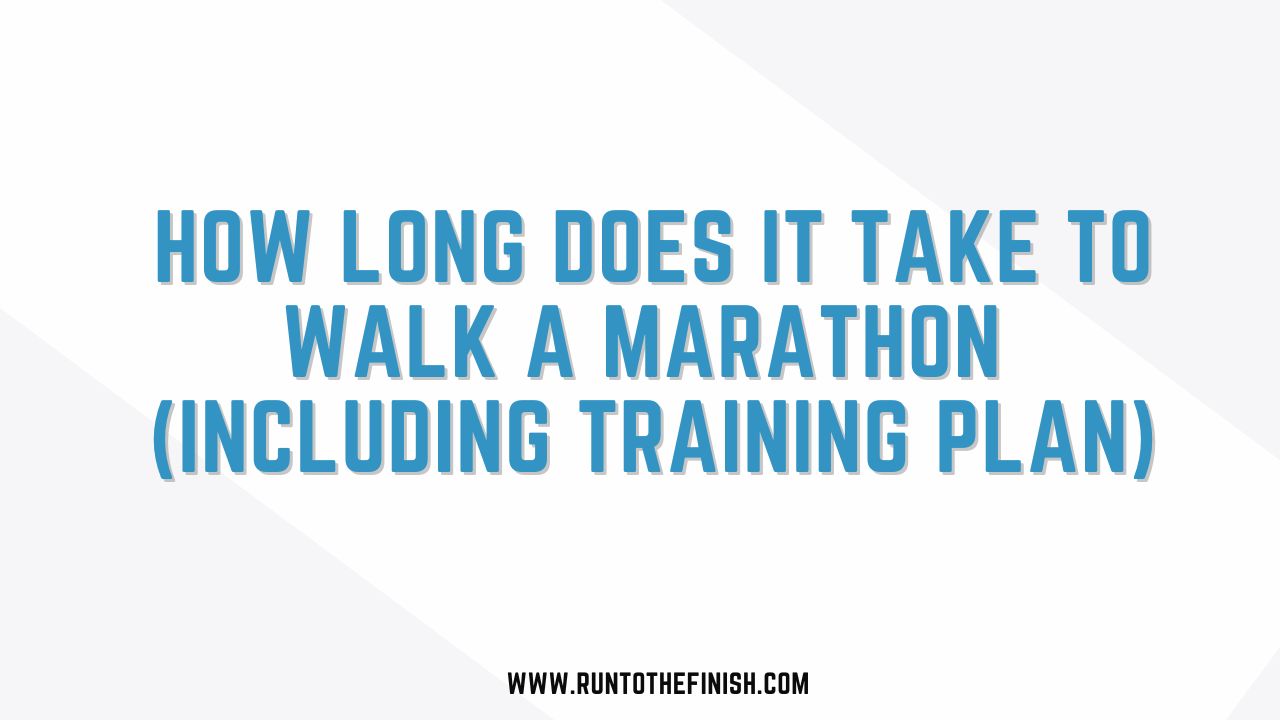 How Long Does it Take to Walk a Marathon (Including Training Plan)