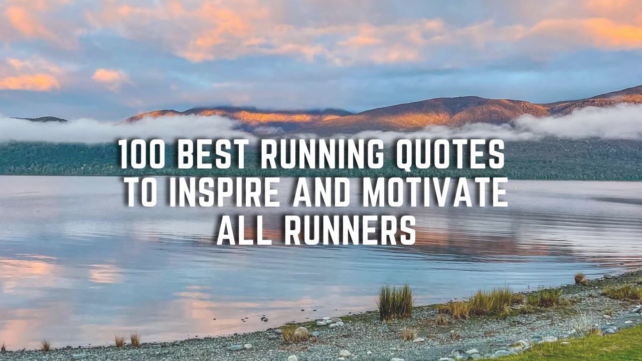 100 Best Running Quotes to Inspire and Motivate All Runners